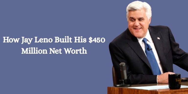 How Jay Leno Built His $450 Million Net Worth 2025